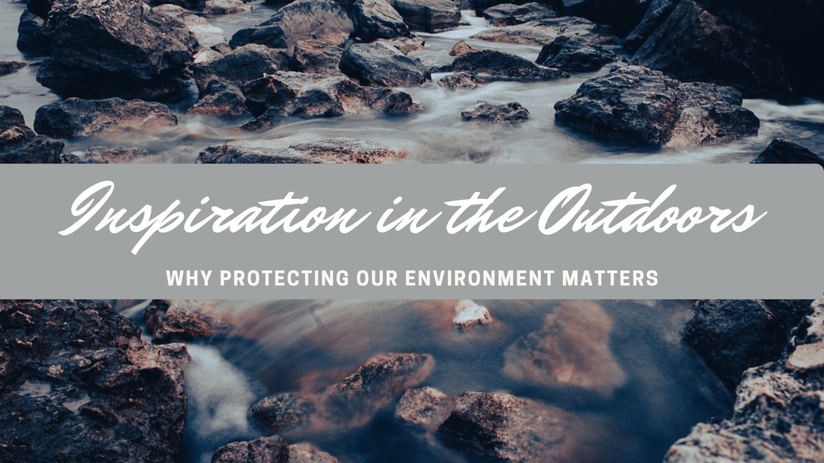Inspiration in the Outdoors: Protecting Our Environment Matters ...